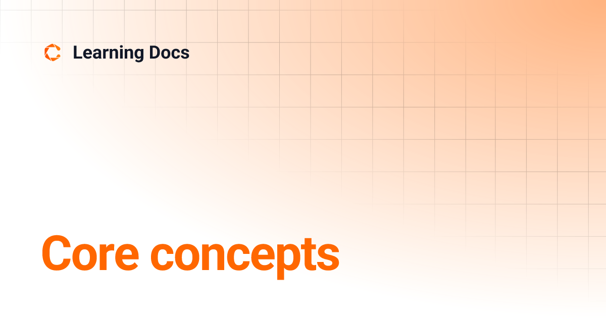 Core concepts | Learning Docs