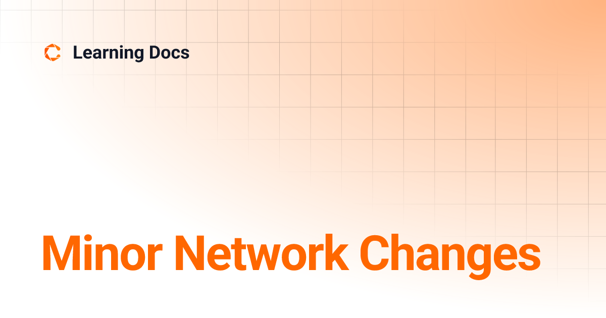 Minor Network Changes | Learning Docs