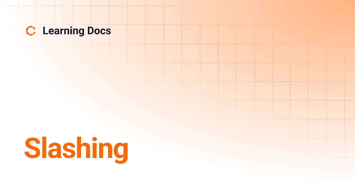 Slashing | Learning Docs